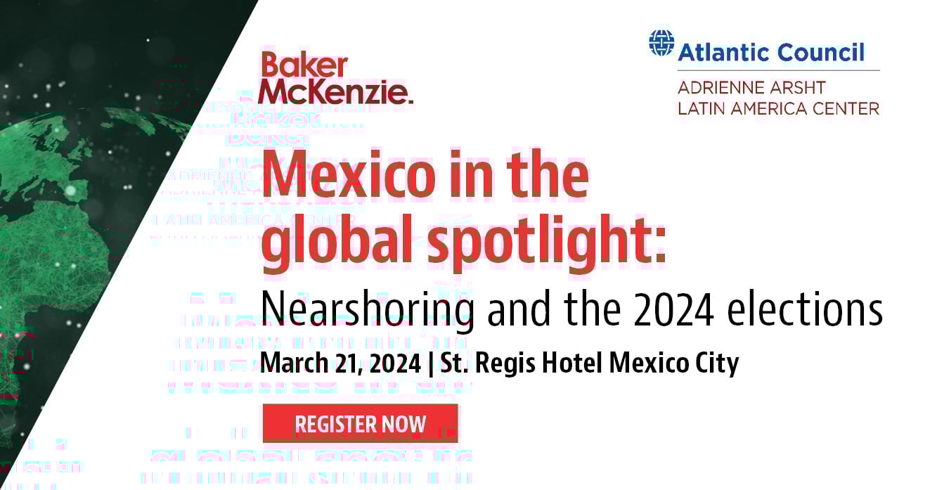 You're Invited: Mexico in the global spotlight: Nearshoring and the 2024 elections - Global ...